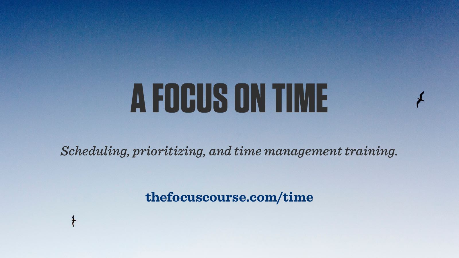 A Focus on Time — Scheduling, Prioritizing, and Time Management ...